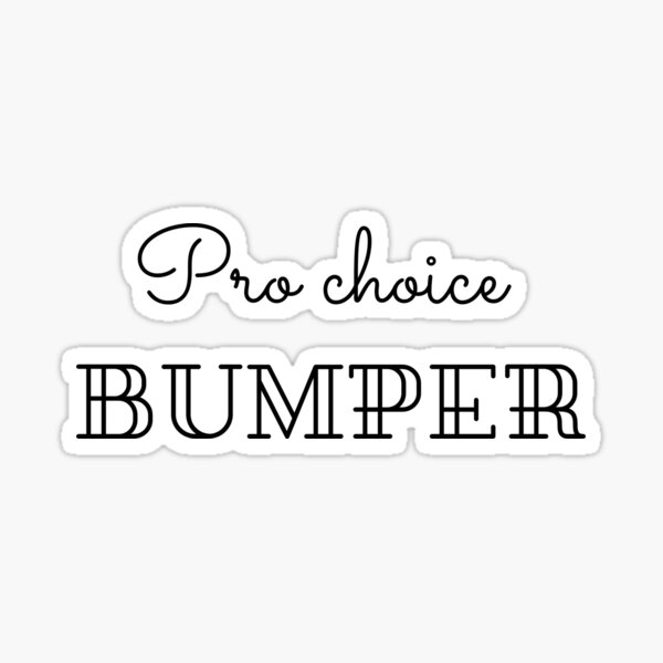 "Pro Choice Bumper" Sticker by DonmedPro1 | Redbubble