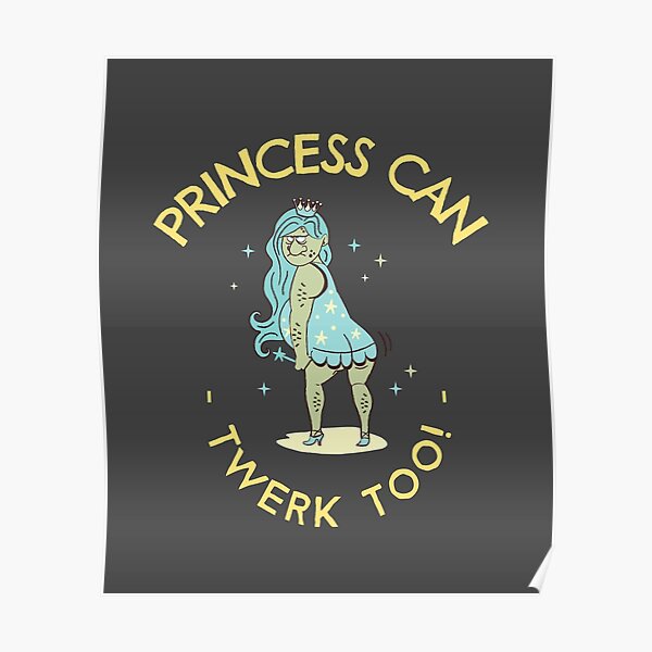 Princess Can Twerk Too Ugly Fantasy Poster For Sale By Mrkedi123