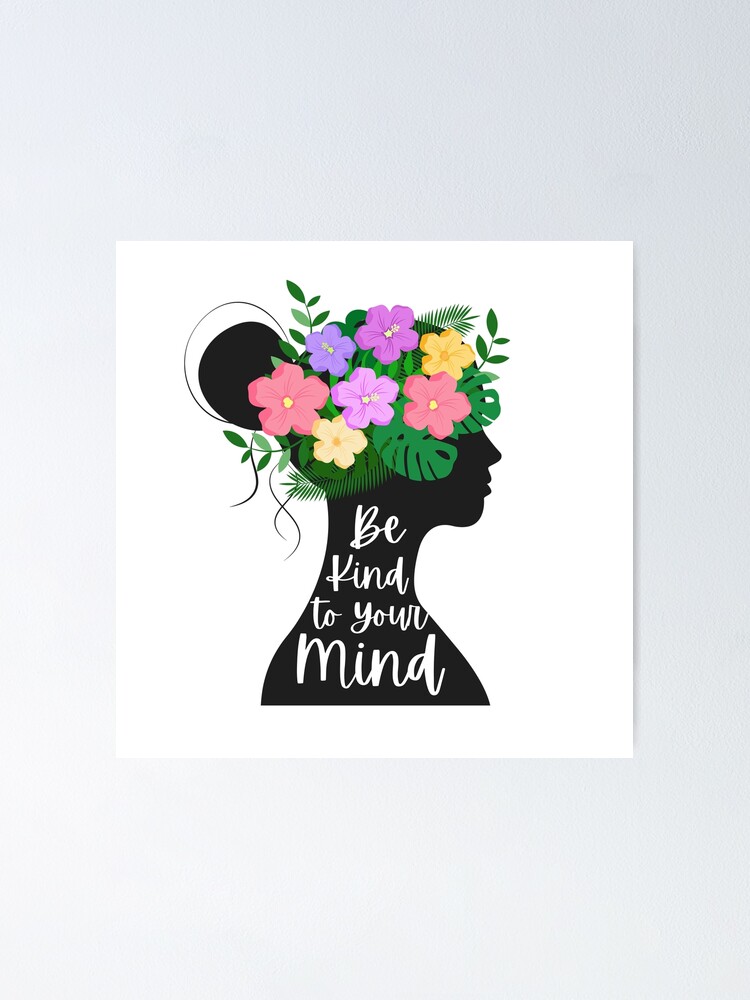 "Mental Health Matters - Be Kind to Your Mind" Poster for Sale by ...