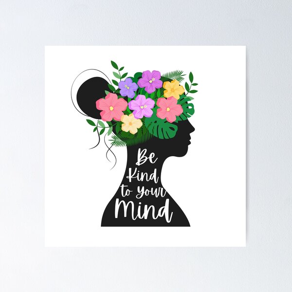 "Mental Health Matters - Be Kind to Your Mind" Poster for Sale by ...