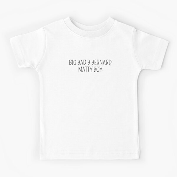 "big bad b bernard matty boy" Kids T-Shirt by abdou92 | Redbubble