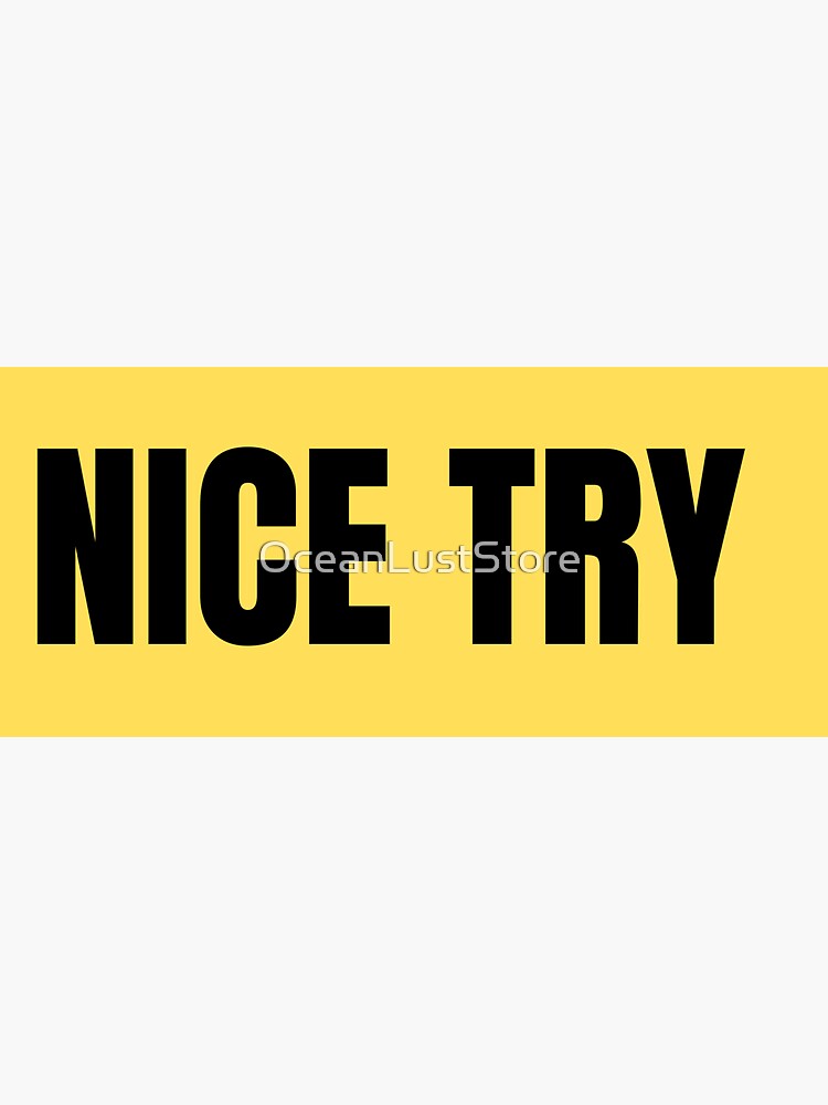 "Nice try" Sticker by OceanLustStore | Redbubble