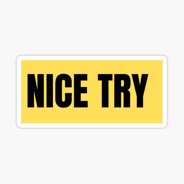 "Nice try" Sticker by OceanLustStore | Redbubble