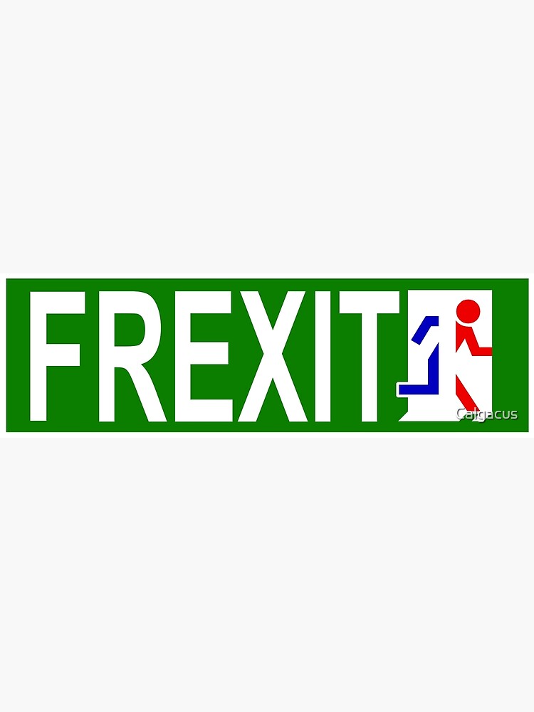 "FREXIT SIGN " Poster by Calgacus | Redbubble