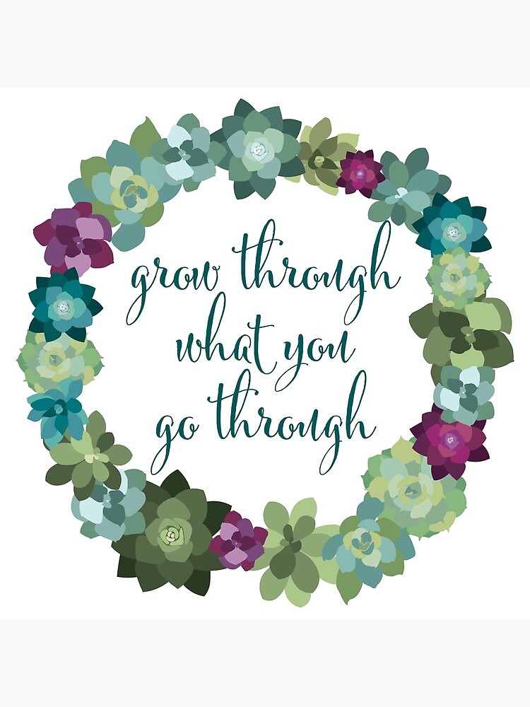 "grow through what you go through" Poster for Sale by thisisspoons ...