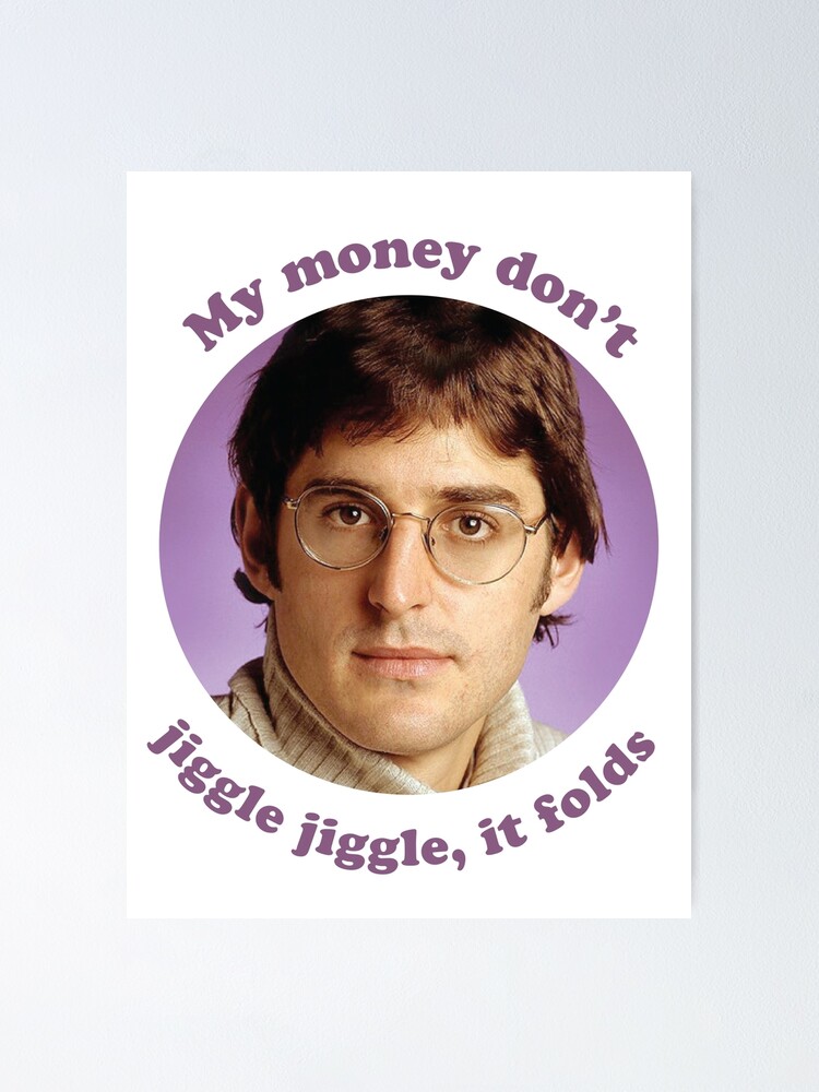 "Louis Theroux – My money don't jiggle jiggle, it folds" Poster for ...