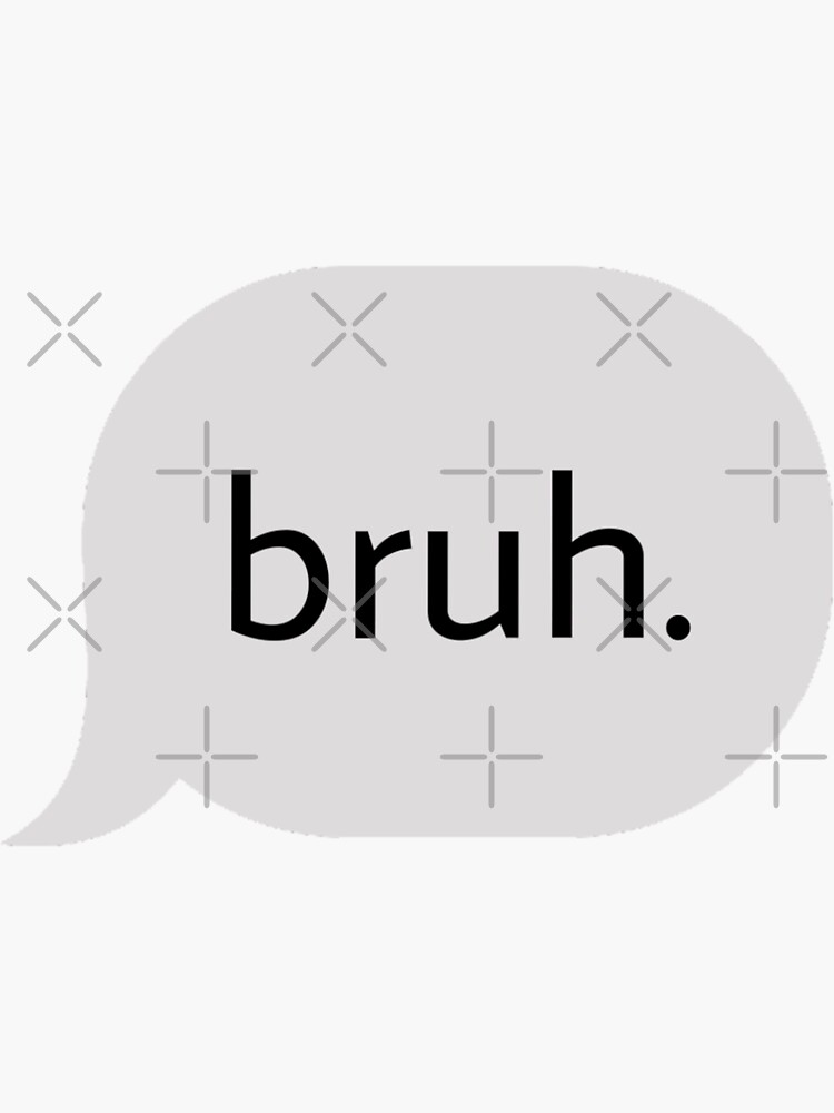 "BRUH / text message / iMessage " Sticker by itsmemaytal | Redbubble