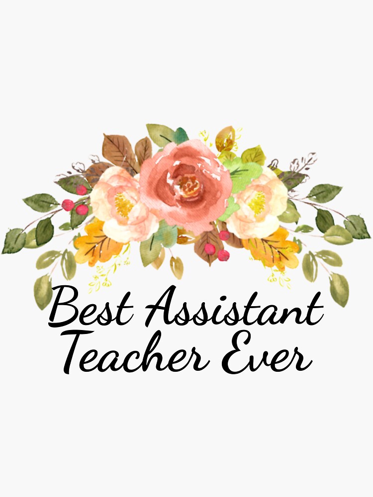 "Pretty Best Assistant Teacher Ever, Flowers, Floral, On Different ...