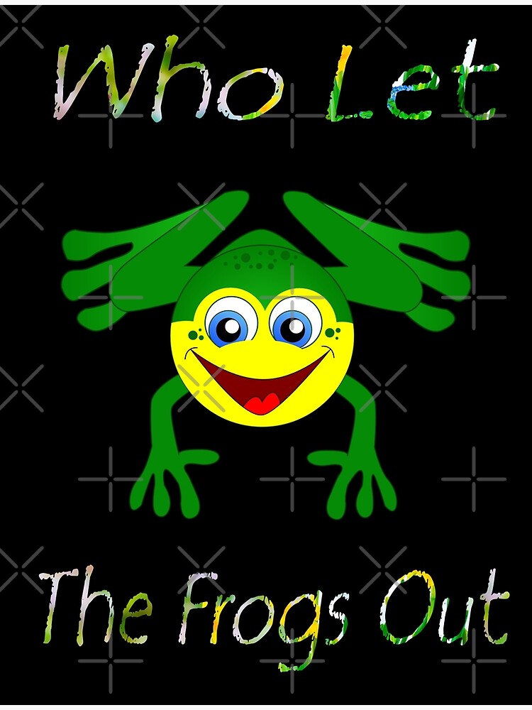 "Who Let The Frogs Out Frog" Poster by Ahmed-design | Redbubble