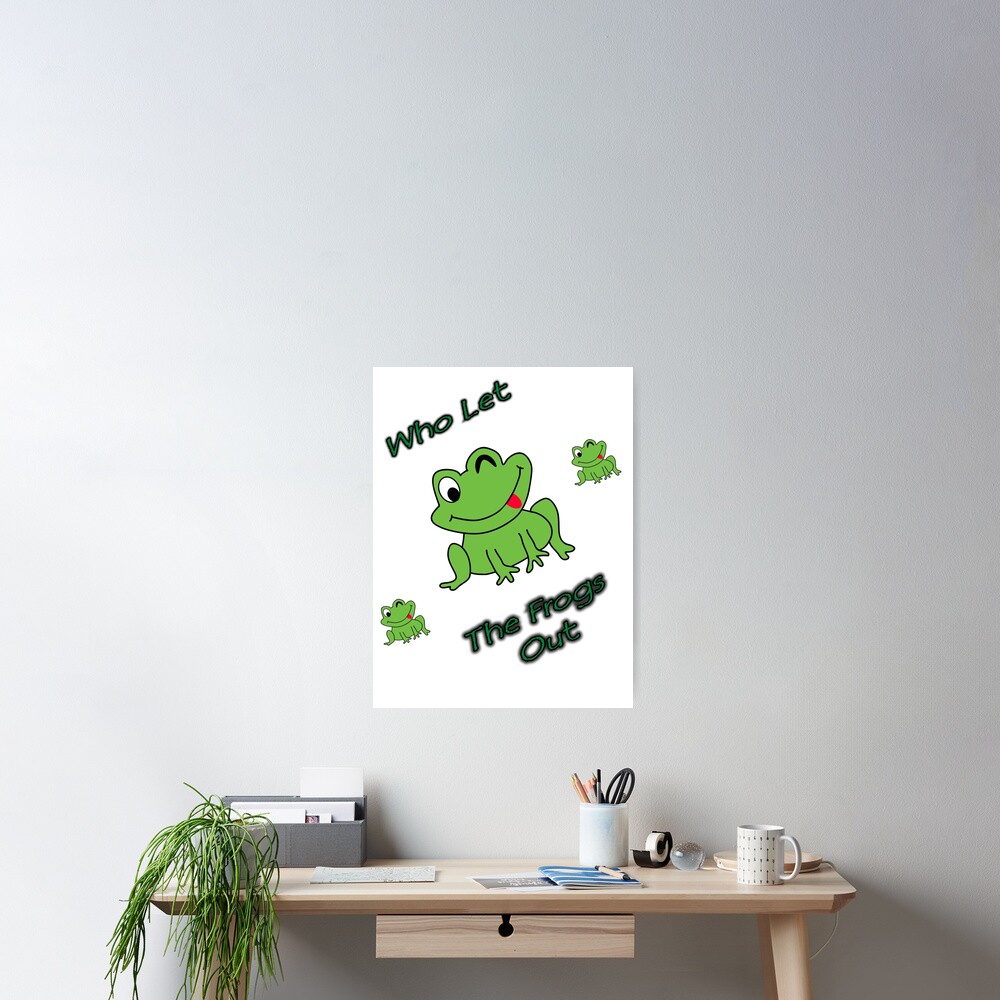 "Who Let The Frogs Out Frog" Poster for Sale by Ahmed-design | Redbubble