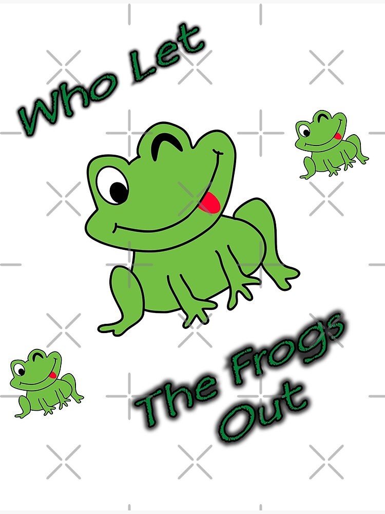 "Who Let The Frogs Out Frog" Poster for Sale by Ahmed-design | Redbubble