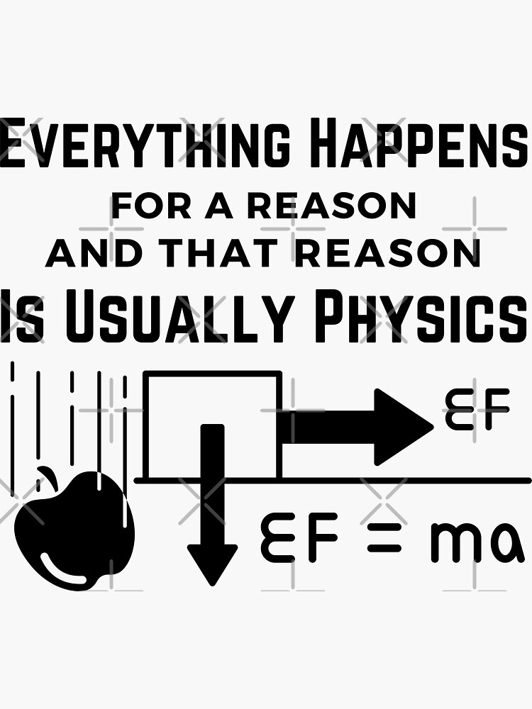 "Funny Physics Quote : Everything Happens For A Reason And That Reason ...