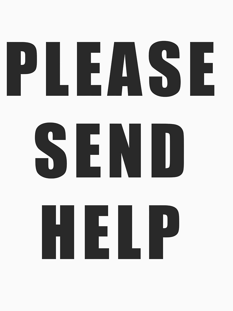 ""PLEASE SEND HELP" BLACK" T-shirt for Sale by seventyD | Redbubble ...
