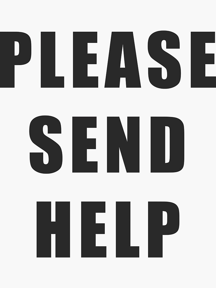 ""PLEASE SEND HELP" BLACK" Sticker by seventyD | Redbubble