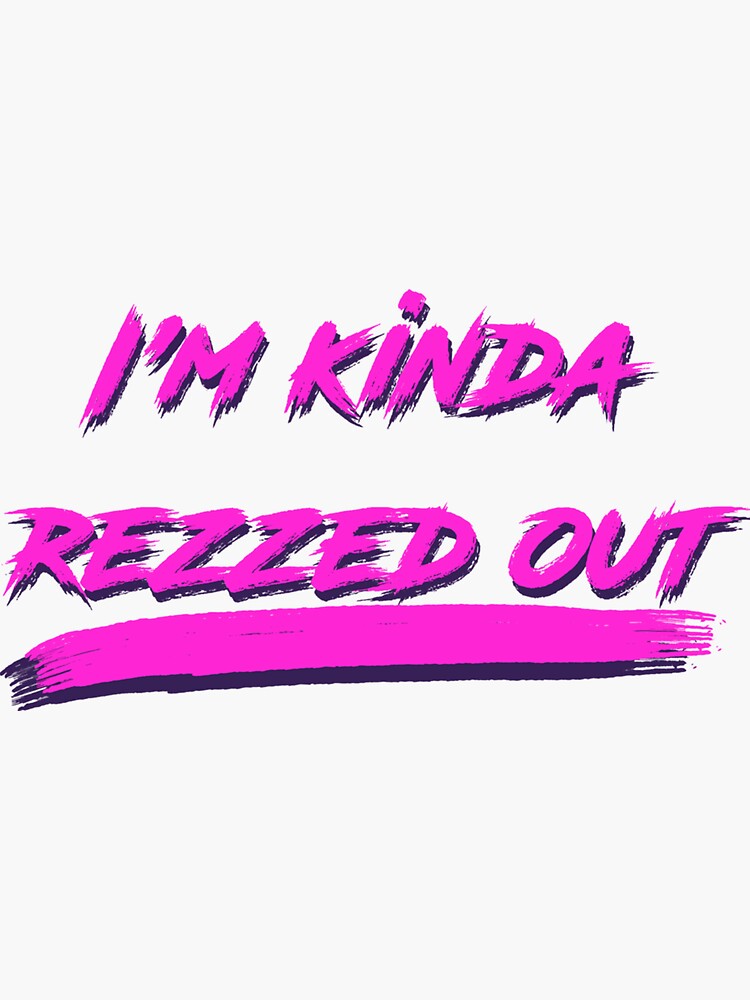 ""Kinda Rezzed Out" Sticker" Sticker for Sale by FriedStiedemV | Redbubble