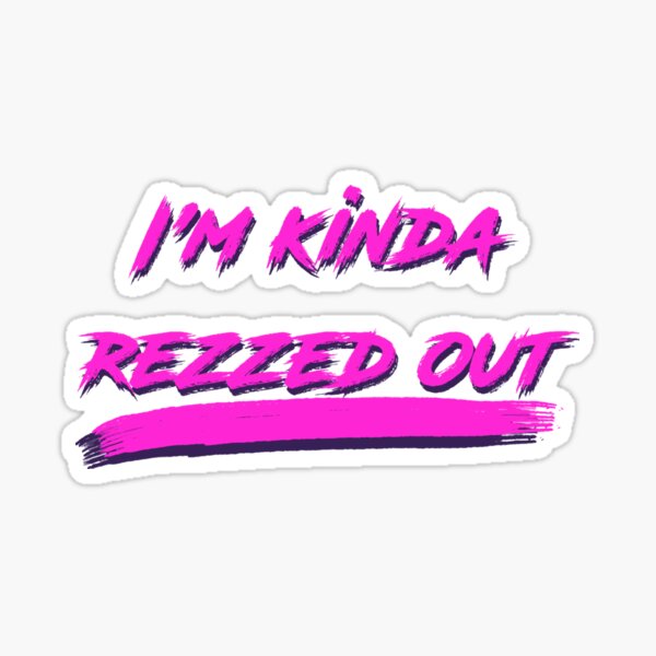 ""Kinda Rezzed Out" Sticker" Sticker for Sale by FriedStiedemV | Redbubble