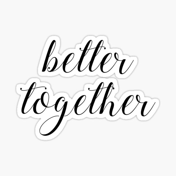 "Better together " Sticker by mayahowland | Redbubble