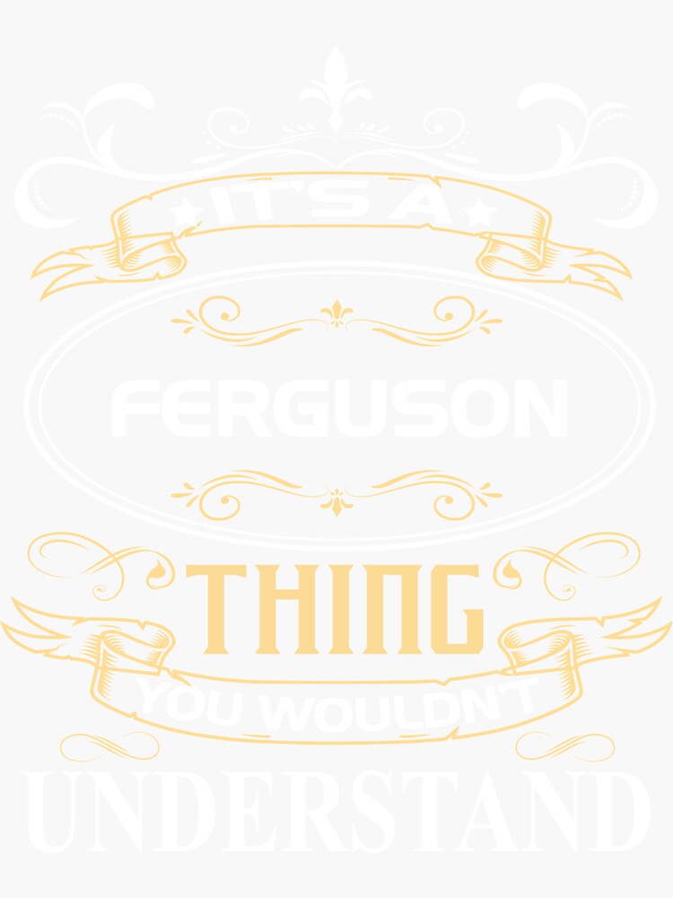 "Ferguson Name Shirt It's A Ferguson Thing You Wouldn't Understand ...