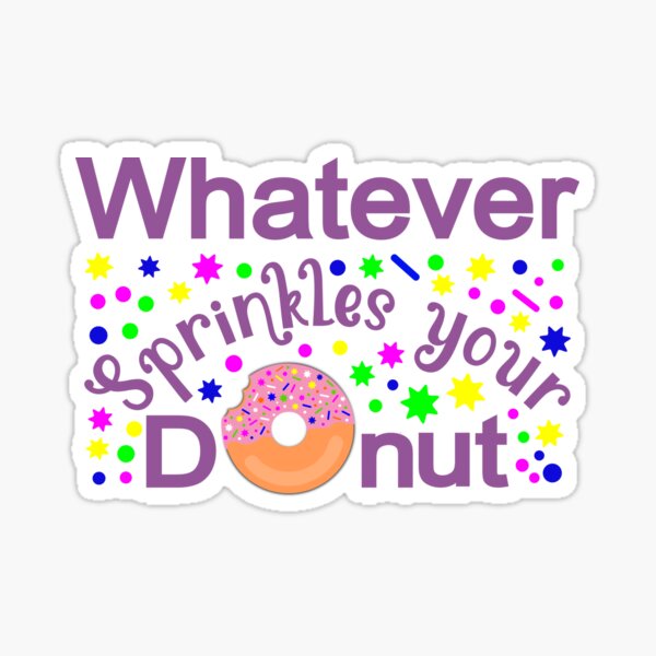 Whatever Sprinkles Your Donut Pink Sticker For Sale By I