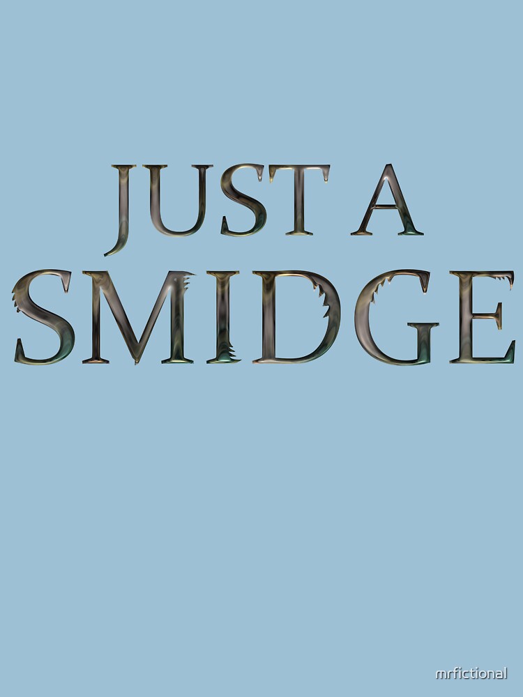 "Just a Smidge" T-shirt for Sale by mrfictional | Redbubble | fantastic ...