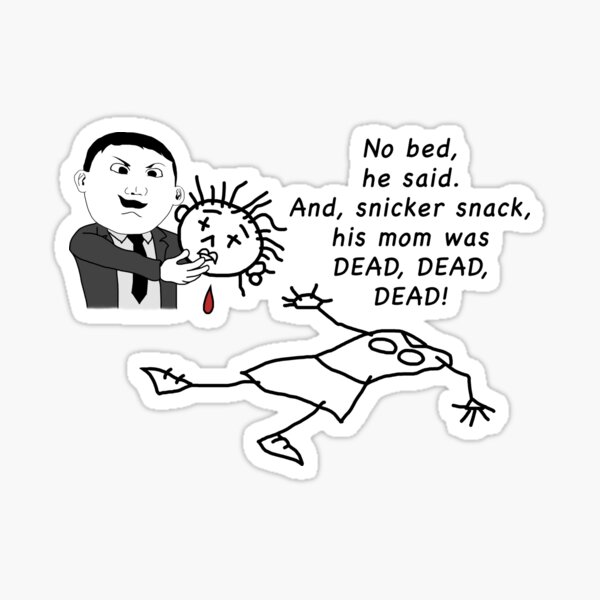 "No bed." Sticker for Sale by potterstinks | Redbubble