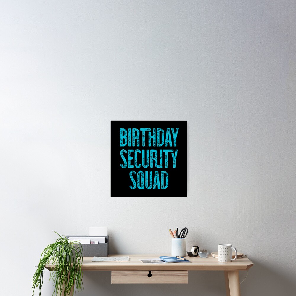 "Birthday Security Squad " Poster for Sale by Creepyhouse | Redbubble