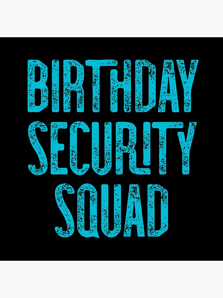 "Birthday Security Squad " Poster for Sale by Creepyhouse | Redbubble