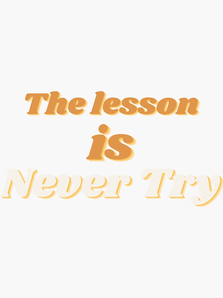 "The lesson is Never Try. Funny Demotivational" Sticker by MDDOS ...
