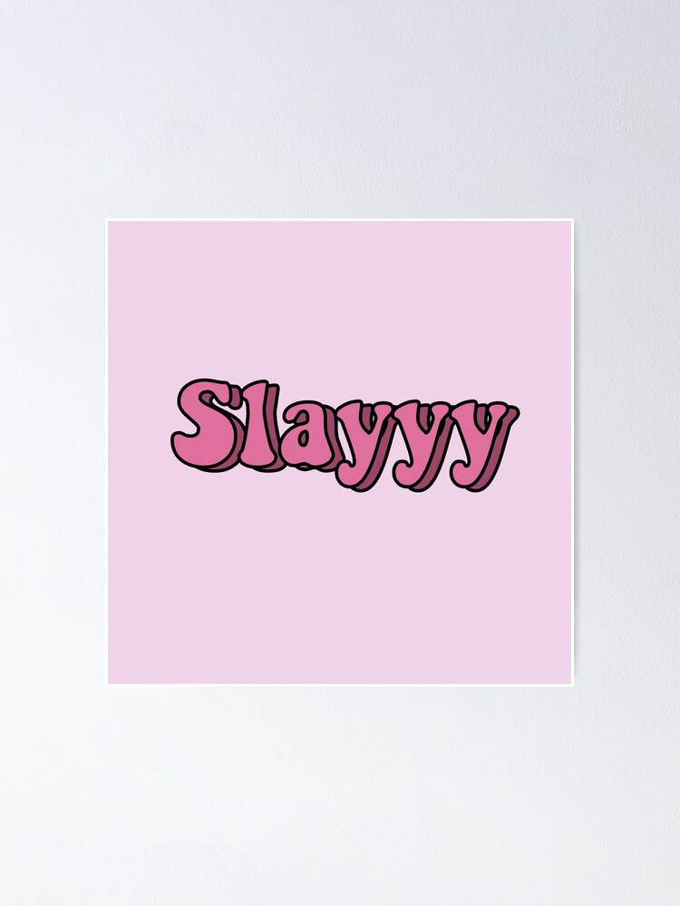 "Slayyy" Poster for Sale by Luckeye | Redbubble