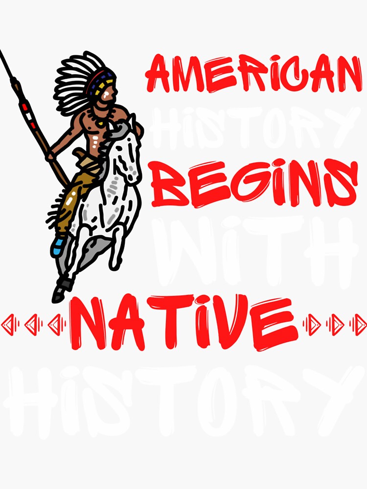 American History Begins With Native History Sticker By Tainganjh
