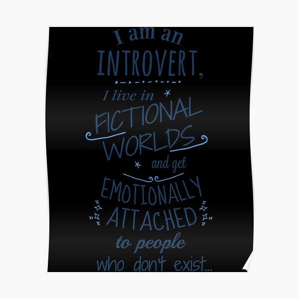 "introvert, fictional worlds, fictional characters " Poster for Sale by ...