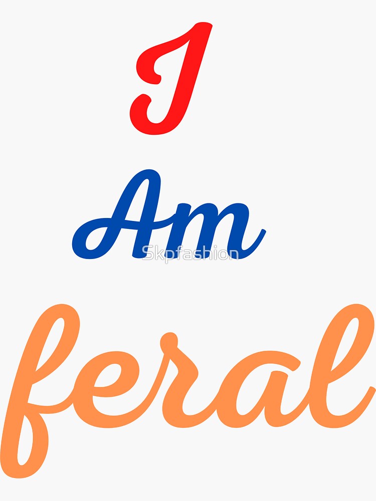 "i am feral art" Sticker for Sale by Skpfashion | Redbubble