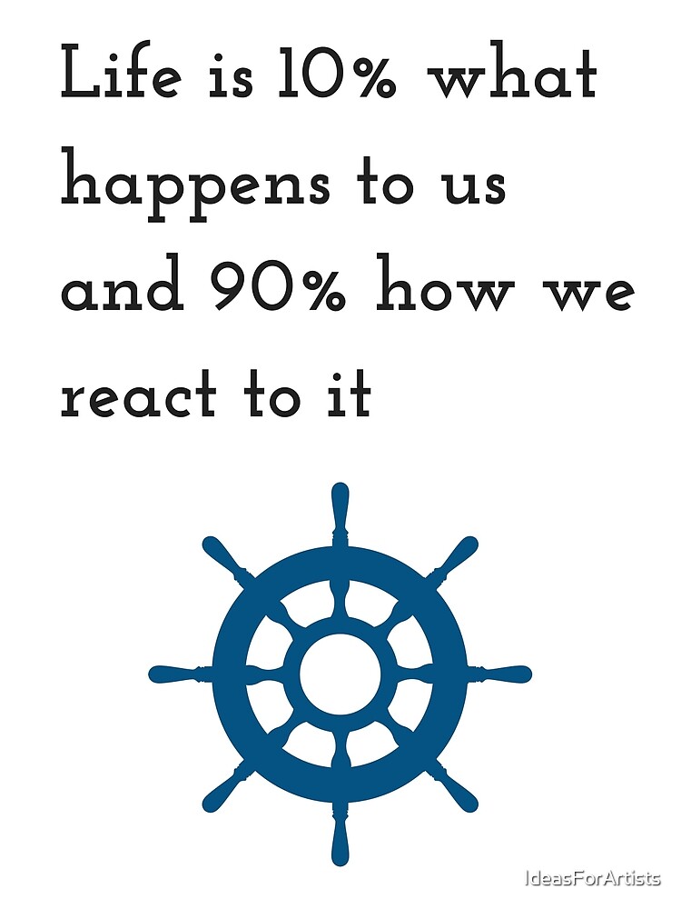 Life is 10% what happens to us and 90% how we react to it.”" Framed Art ...