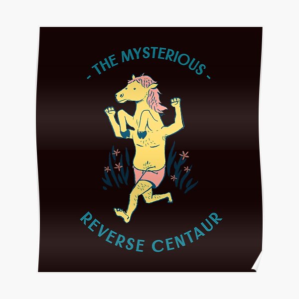 "The mysterious reverse centaur" Poster by mdlayek | Redbubble