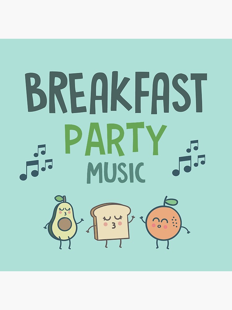 "Breakfast Party Dance Music Orange And Avocado And Bread" Poster by MrFoodieDesign | Redbubble