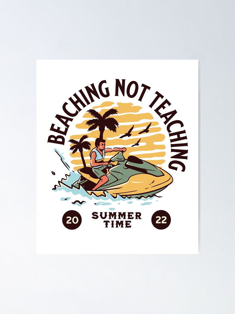 "Beaching not Teaching Bye School Hello Summer 2022 Teachers" Poster ...
