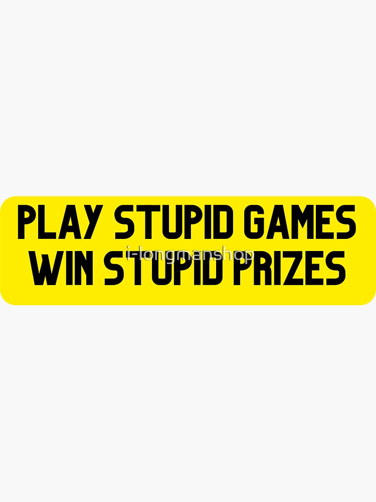 "Play Stupid Games Win Stupid Prizes (Gamer Saying Gift)" Sticker for ...