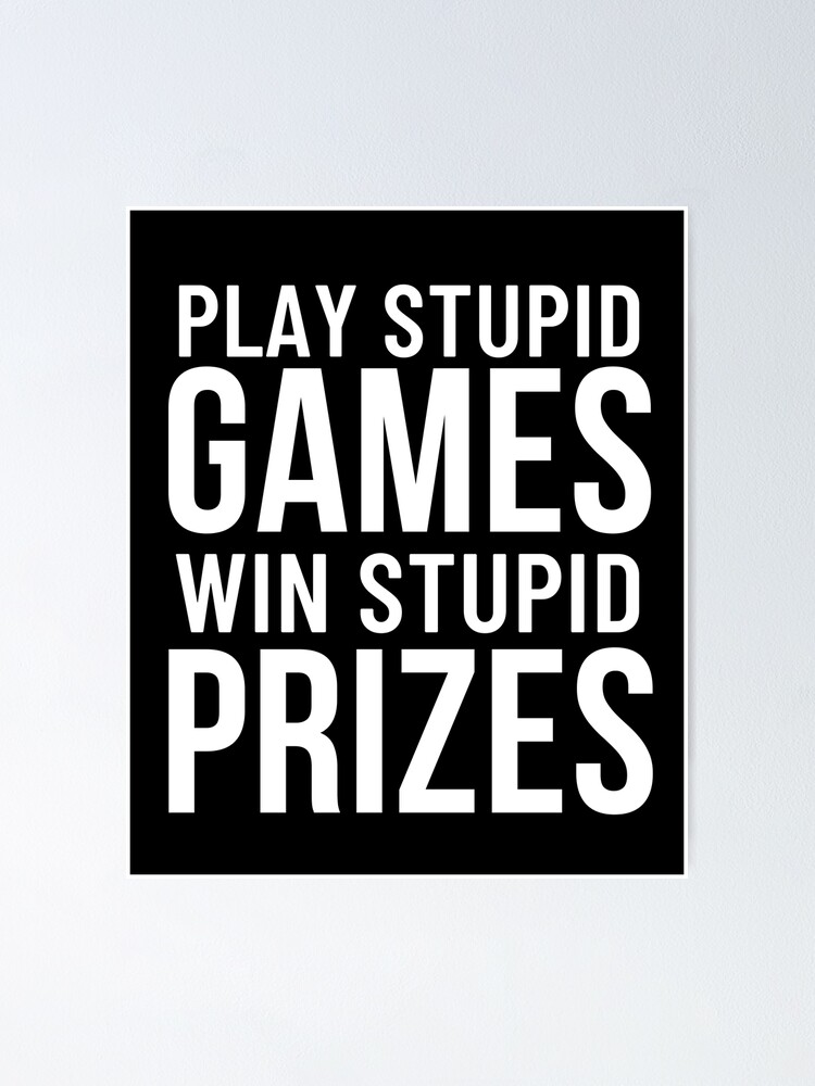"Play Stupid Games Win Stupid Prizes (Gamer Saying Gift)" Poster by i ...