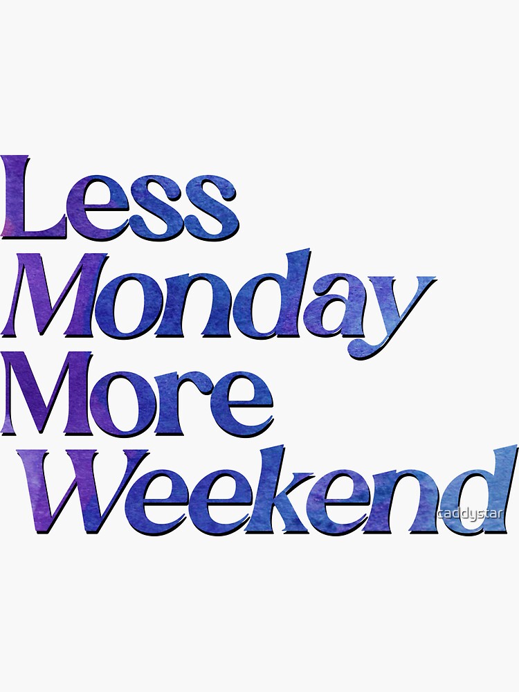 "Less Monday More Weekend" Sticker by caddystar | Redbubble