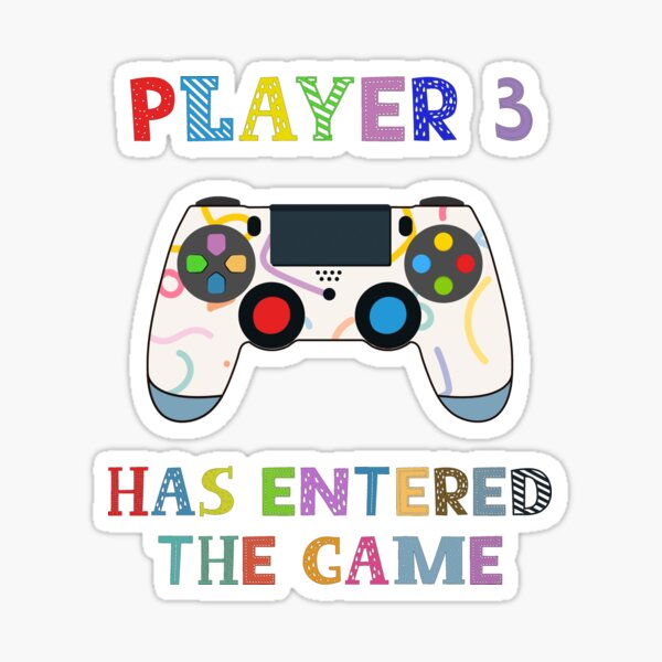 "Player 3 Has Entered The Game" Sticker by rayanclub | Redbubble