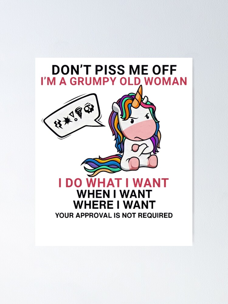 Dont Piss Me Off Im A Grumpy Old Woman I Do What I Want When I Want