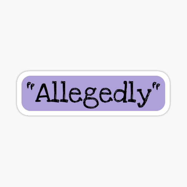 "Allegedly" Sticker for Sale by StickerlyCo | Redbubble