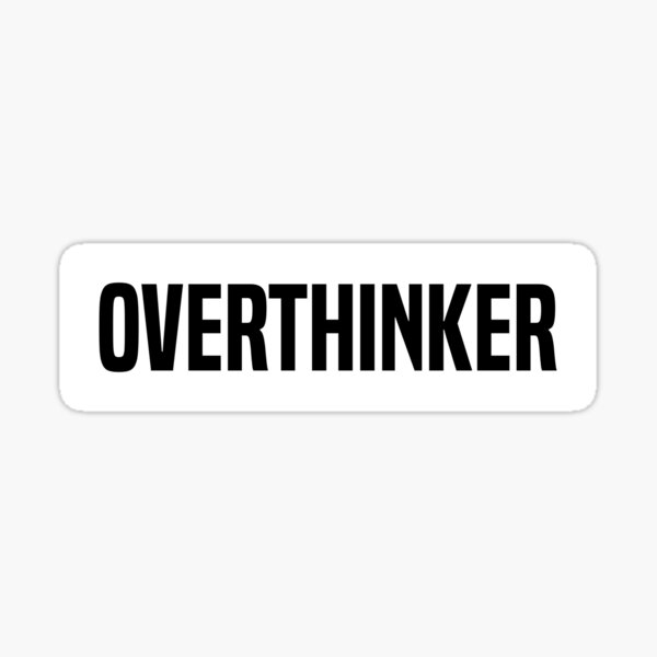 "Overthinker " Sticker for Sale by OutcastBrain | Redbubble