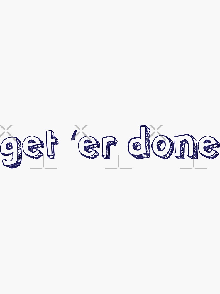 "Get Er Done (Git Er Done)" Sticker for Sale by CoLoCreatives | Redbubble
