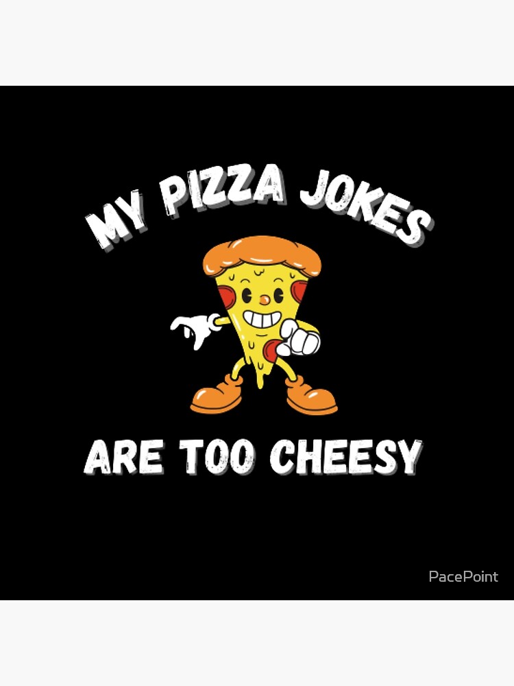 "My pizza jokes are too cheesy" Poster by PacePoint | Redbubble