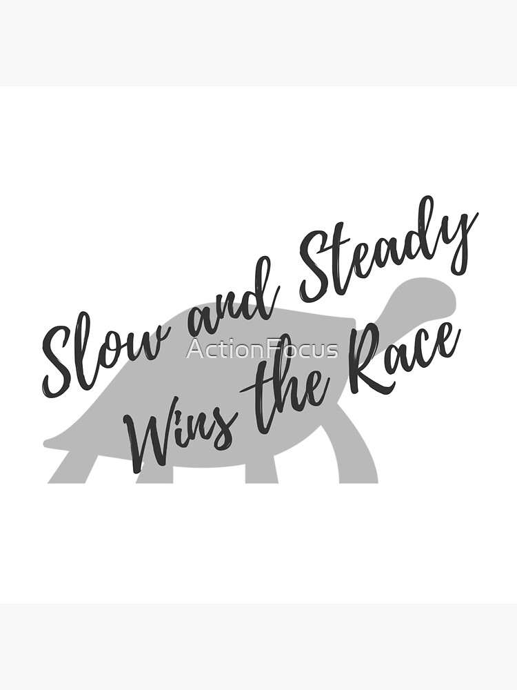"Slow and Steady Wins the Race" Poster by ActionFocus | Redbubble