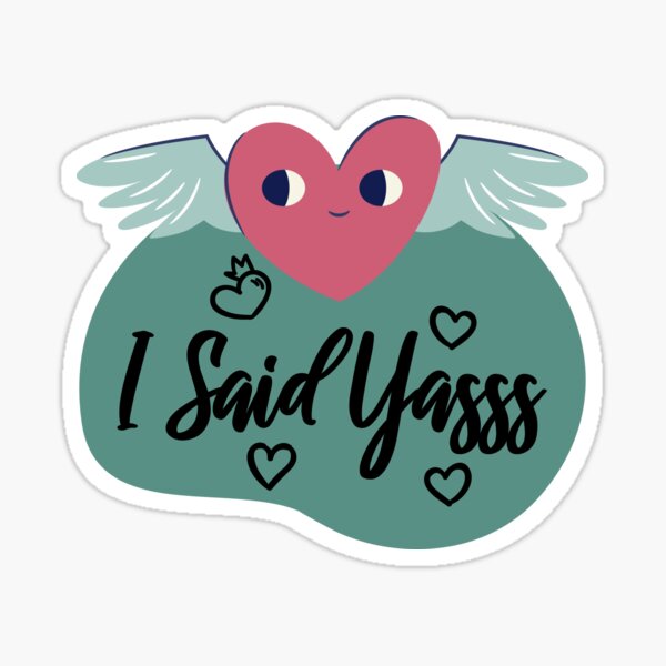 "I Said Yasss" Sticker by Aimyashoppy | Redbubble