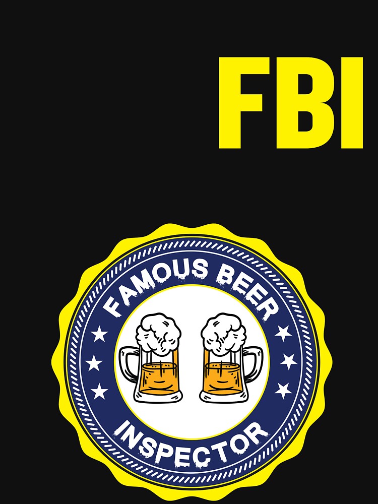 "FBI Famous Beer Inspector" T-shirt for Sale by pasdem | Redbubble ...