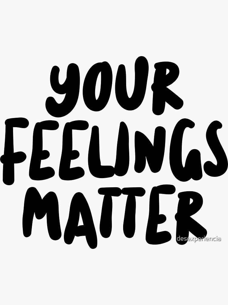 "Your Feelings Matter" Sticker for Sale by desexperiencia | Redbubble