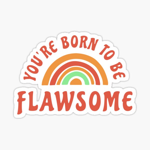 "You're born to be flawsome" Sticker by USSNile | Redbubble